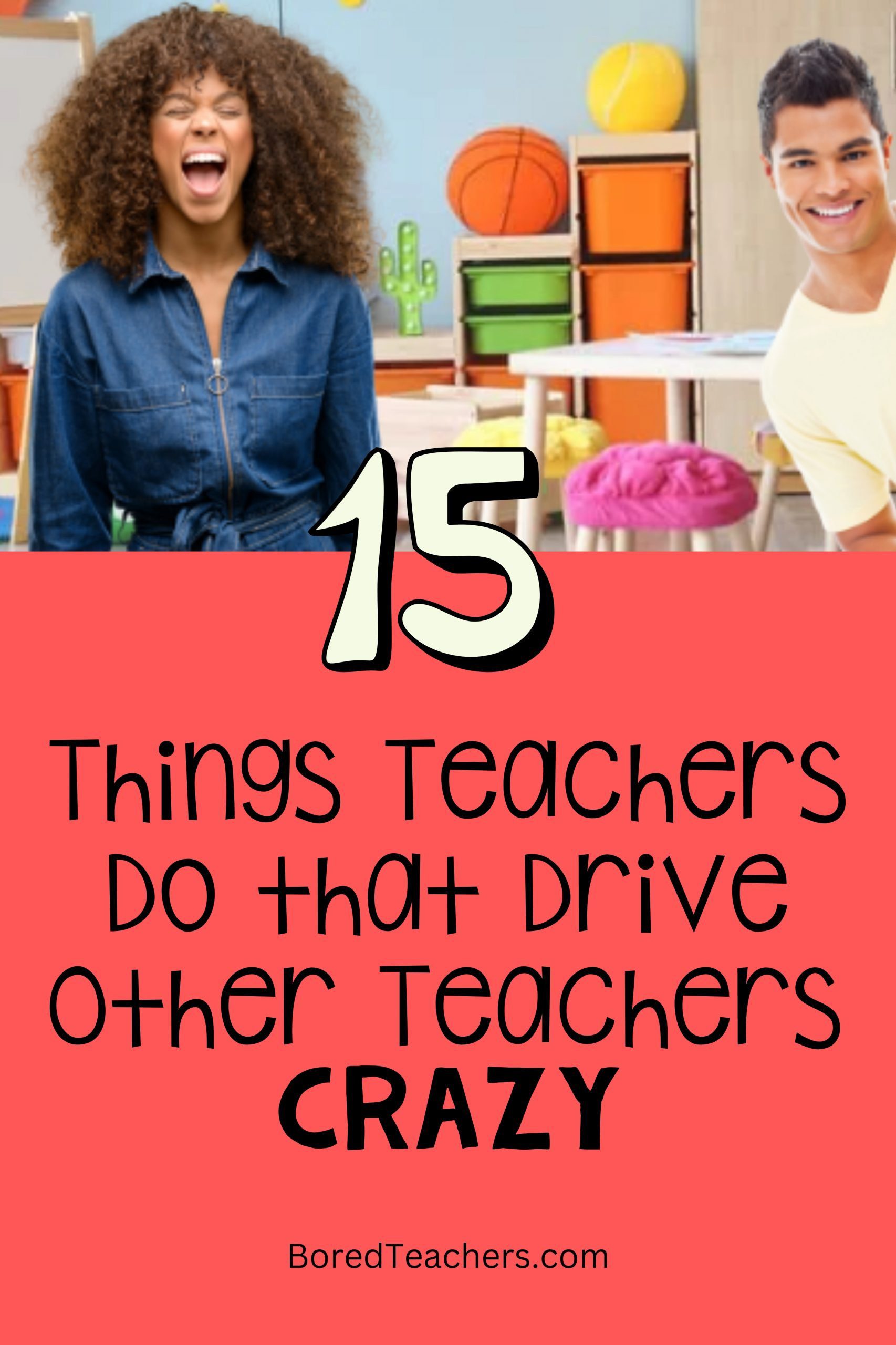 15 Things Teachers Do that Drive Other Teachers Crazy