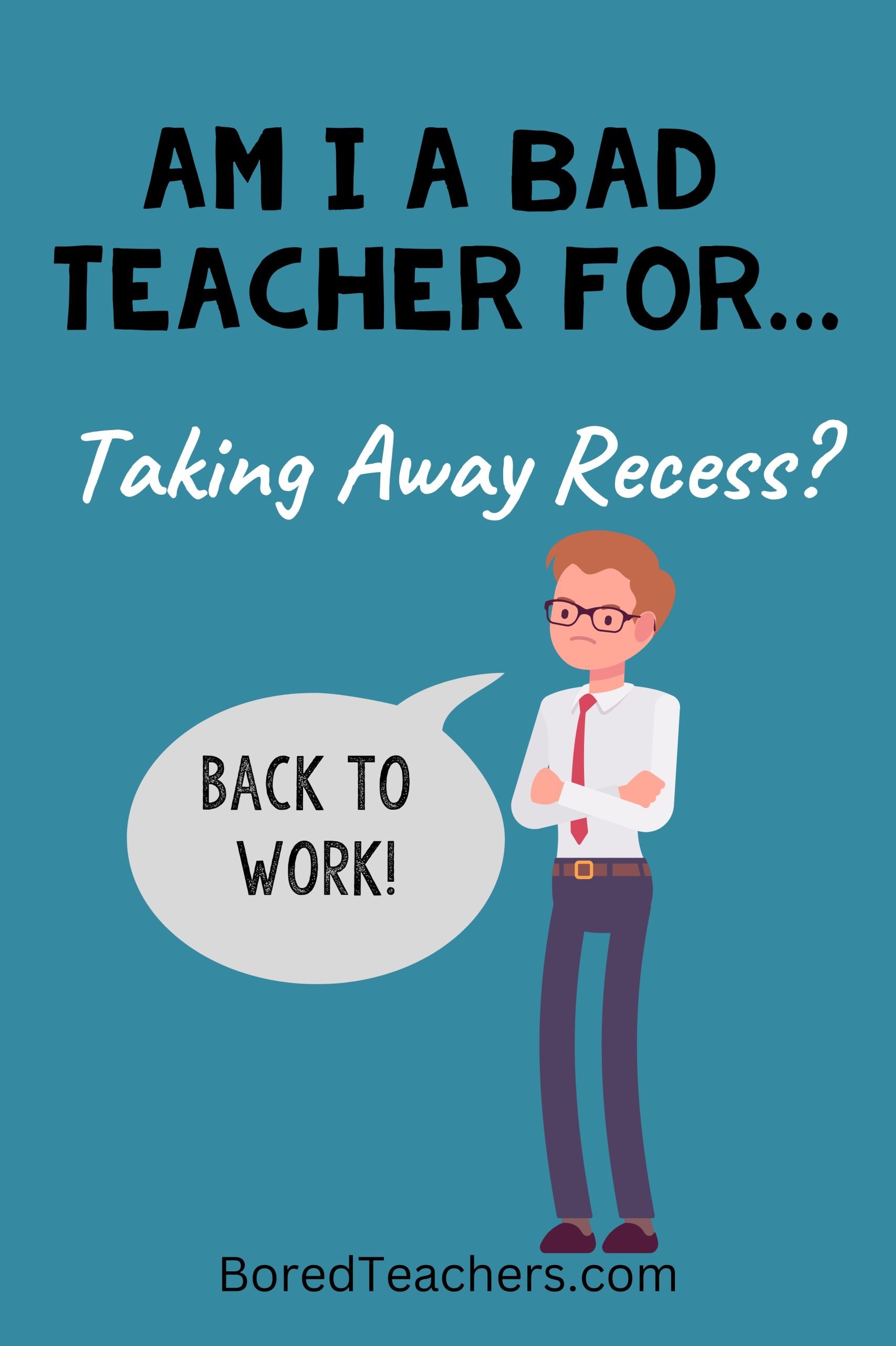 Am I a Bad Teacher For… Taking Away Recess?
