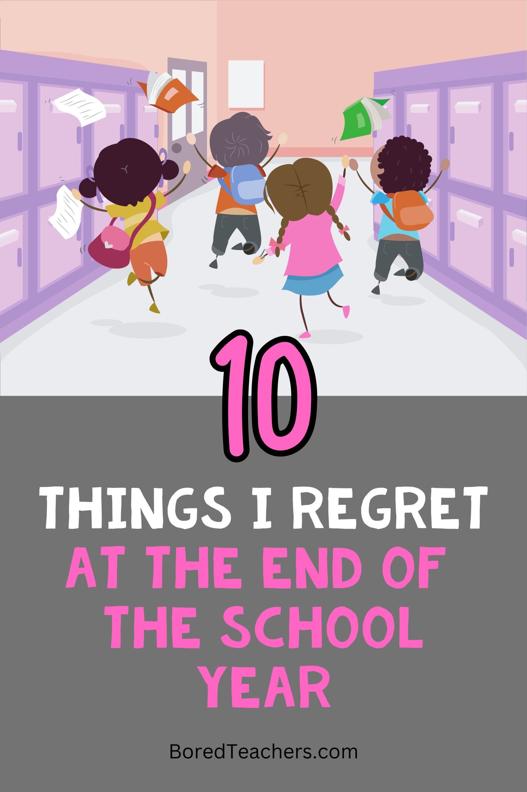 9 Things I Regret At the End of the School Year